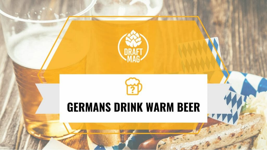 Do Germans Drink Warm Beer? Settling the Age-old Dispute