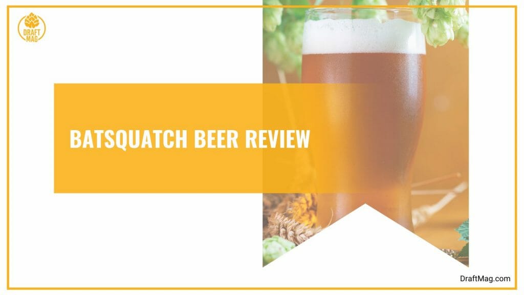Batsquatch Beer Review: Juicy Brew With Tropical Fruits